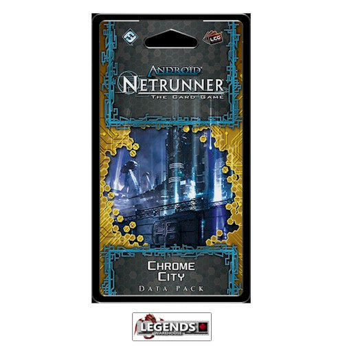 ANDROID NETRUNNER - CHROME CITY Data Pack – LEGENDS WAREHOUSE